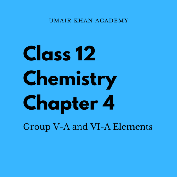 Class 12 Notes Ch4 Group V A And Vi A Umair Khan Academy